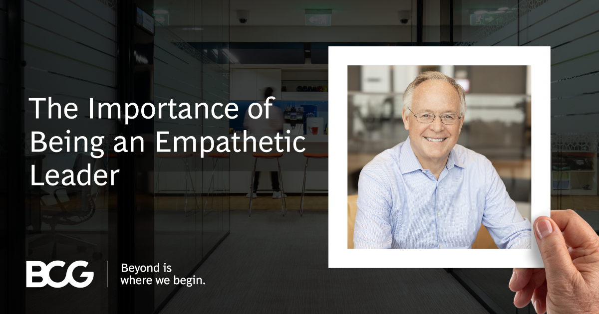 The Importance of Being an Empathetic Leader | BCG