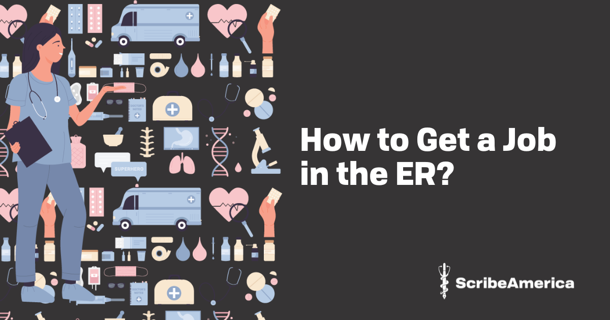 How to Get a Job in the ER? | Jobs ScribeAmerica