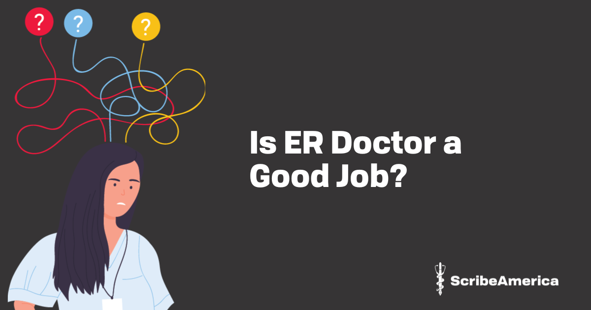 Is ER Doctor a Good Job? | Jobs ScribeAmerica